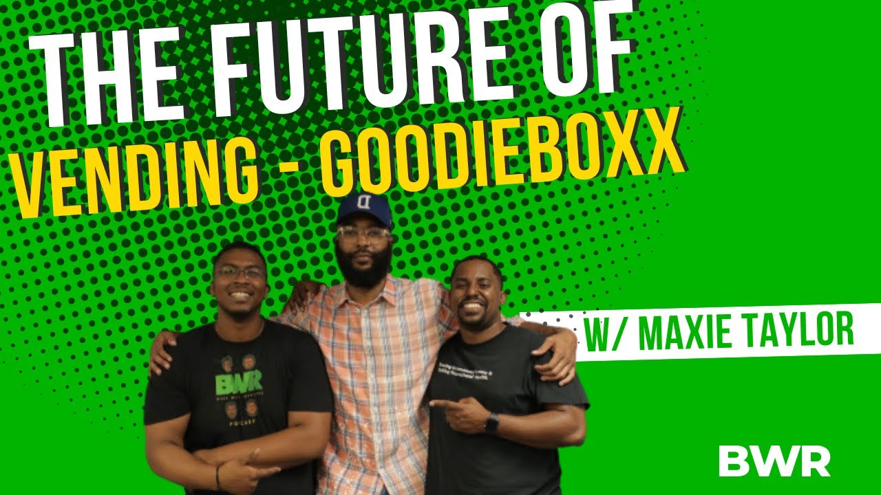Ep: 168 The Future Of Vending - Goodie Boxx (Guest: Maxie Taylor) - YouTube