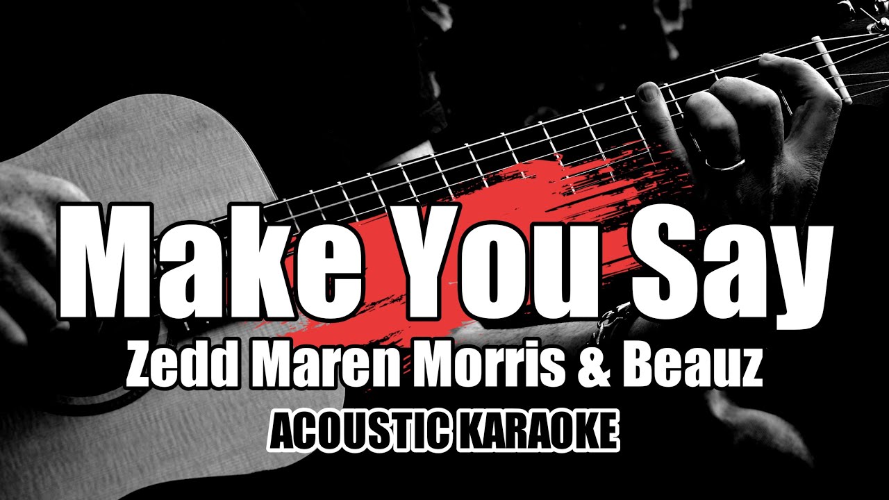 Make You Say - Zedd Maren Morris & Beauz || Acoustic karaoke with ...