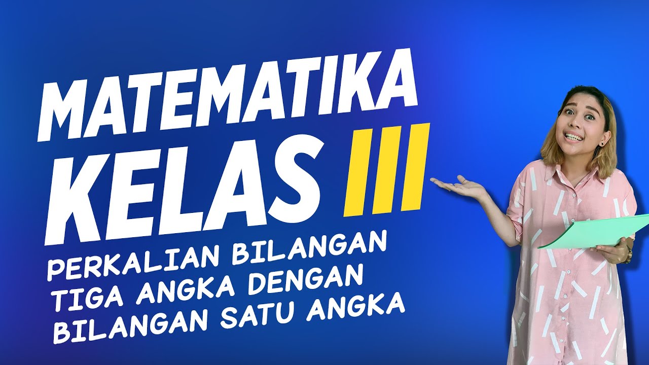 Matematika Kelas 3 - Bagaimana Caranya Perkalian Bilangan Tiga Angka ...