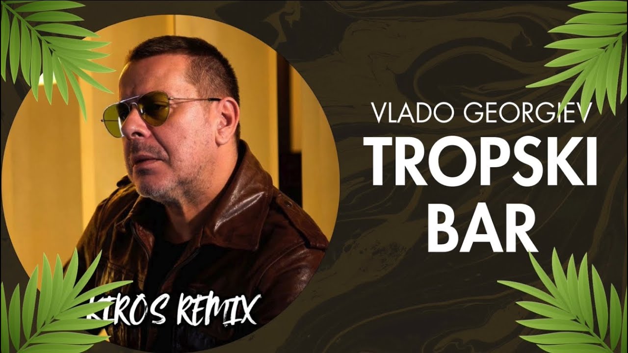 Vlado Georgiev - Tropski Bar (Kiros Remix) - YouTube