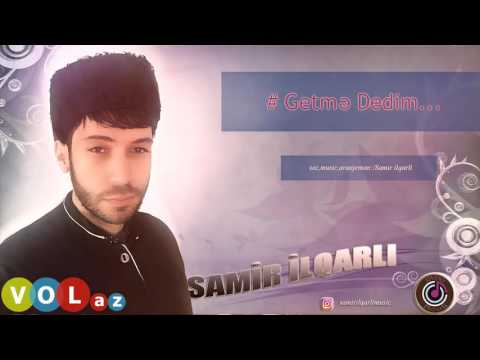 samir ilqarli  getme dedim 2017