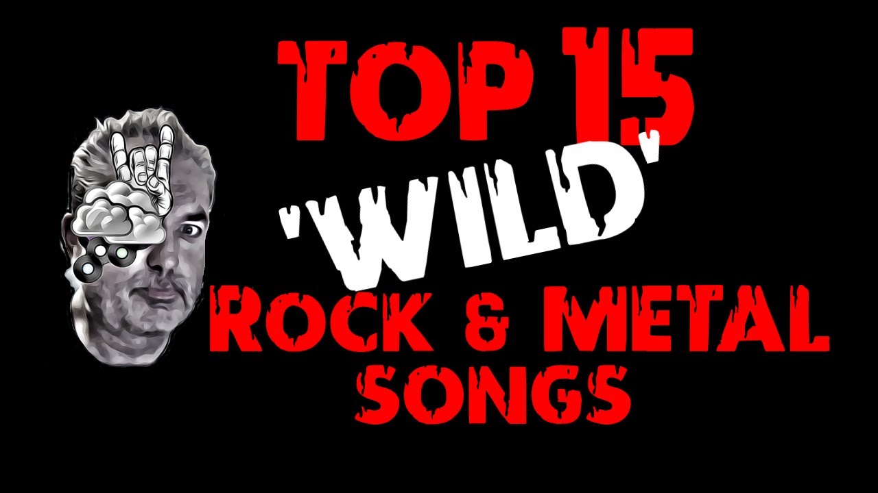 My Top 15 "Wild" songs of Hard Rock and Heavy Metal! - YouTube