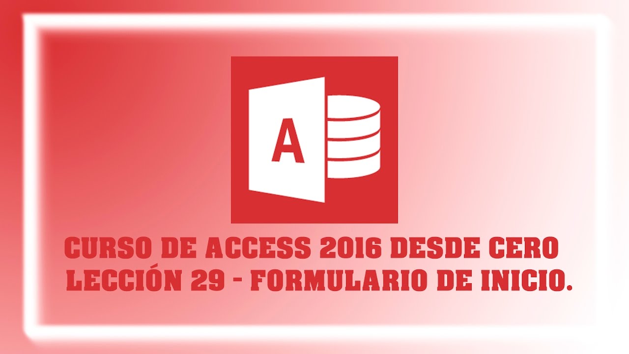 CURSO DE ACCESS 2016 DESDE CERO LECCIÓN 29 FORMULARIO DE INICIO - YouTube