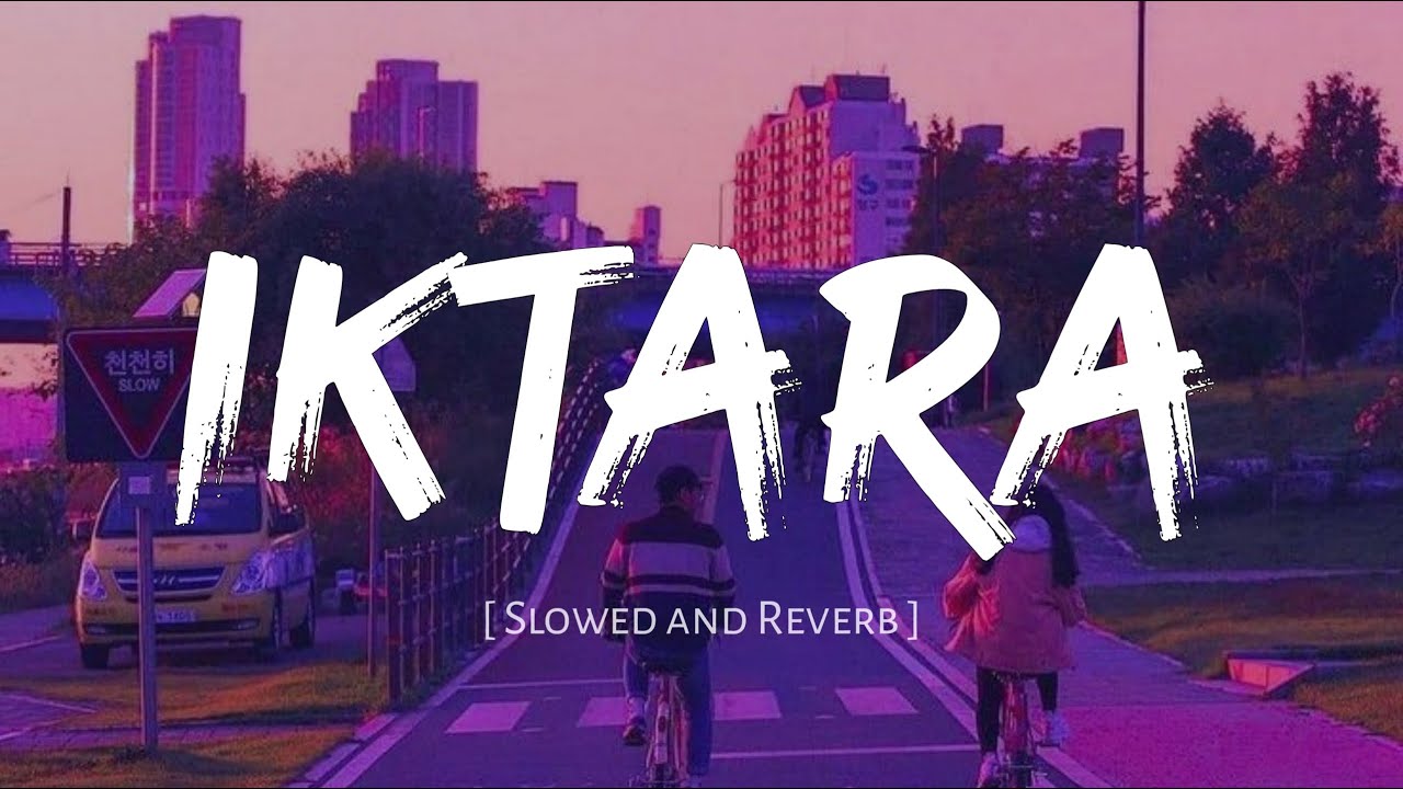 Iktara - Wake Up Sid ( Slowed and Reverb ) | Kavita Seth|Amit Trivedi ...