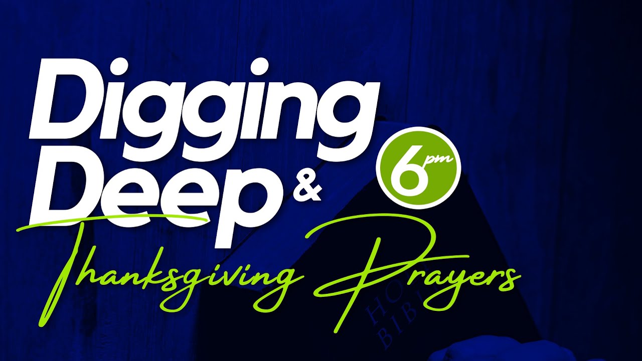 DIGGING DEEP AND THANKSGIVING SERVICE - 12.01.2021 - YouTube