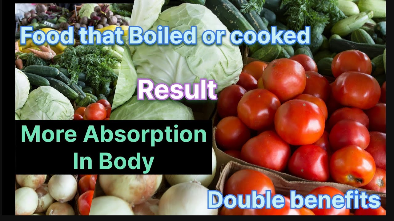 GET THE DOUBLE BENEFITS OF FOODS/Vegetables by simply cooking rather ...