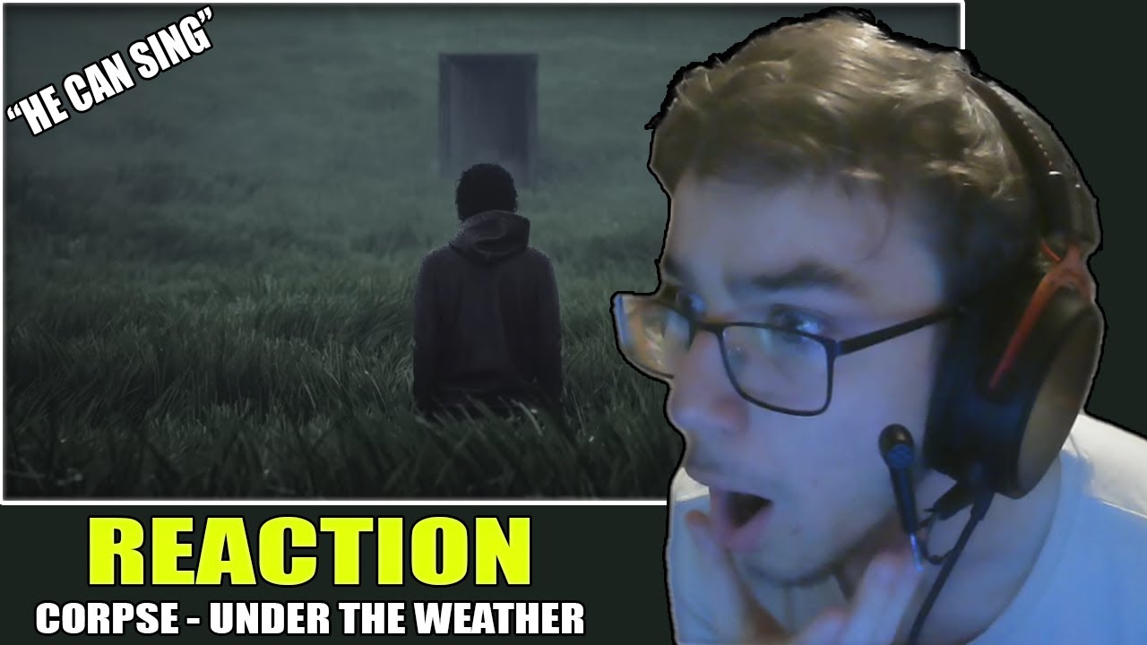 He Can SING?? WHAT!! (Corpse - 𝘶𝘯𝘥𝘦𝘳 𝘵𝘩𝘦 𝘸𝘦𝘢𝘵𝘩𝘦𝘳) (REACTION!!!!) - YouTube