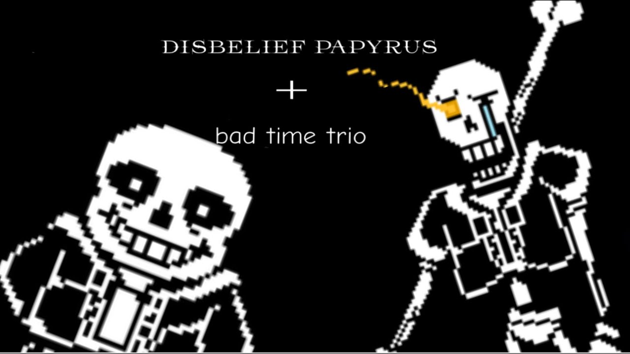 Bad Time Trio + Disbelief Papyrus part one! - YouTube
