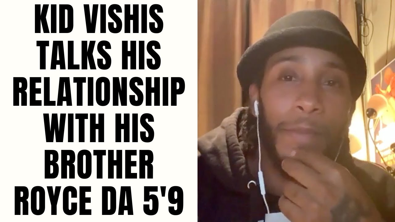 Kid Vishis Talks His Relationship With His Brother Royce Da 5'9 [Part 4 ...