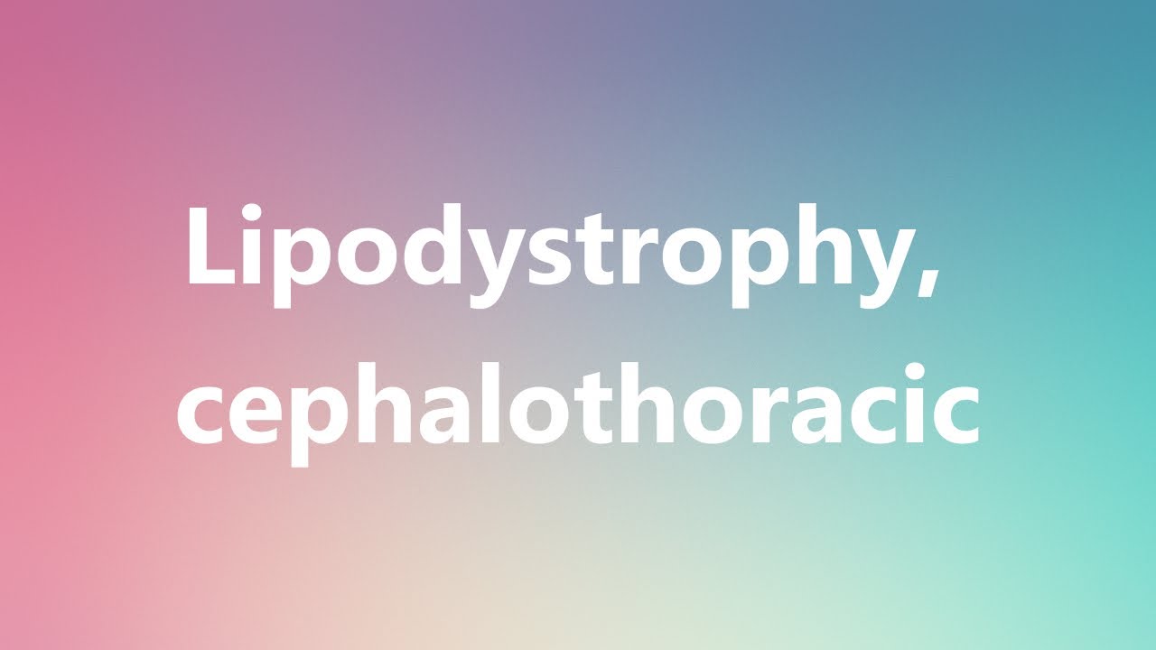 Lipodystrophy, cephalothoracic - Medical Meaning and Pronunciation ...