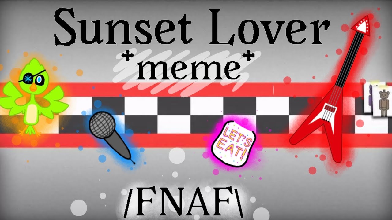 Sunset Lover **meme**/FNAF\ - YouTube