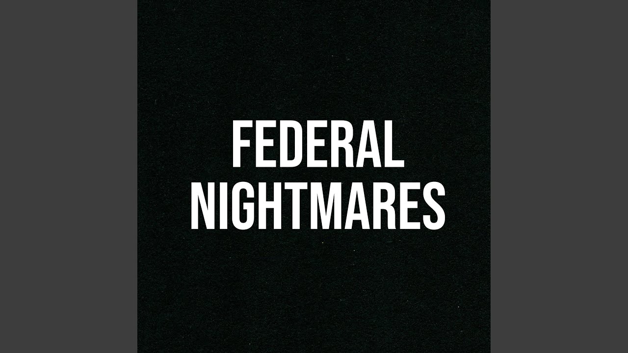 Federal Nightmares - YouTube