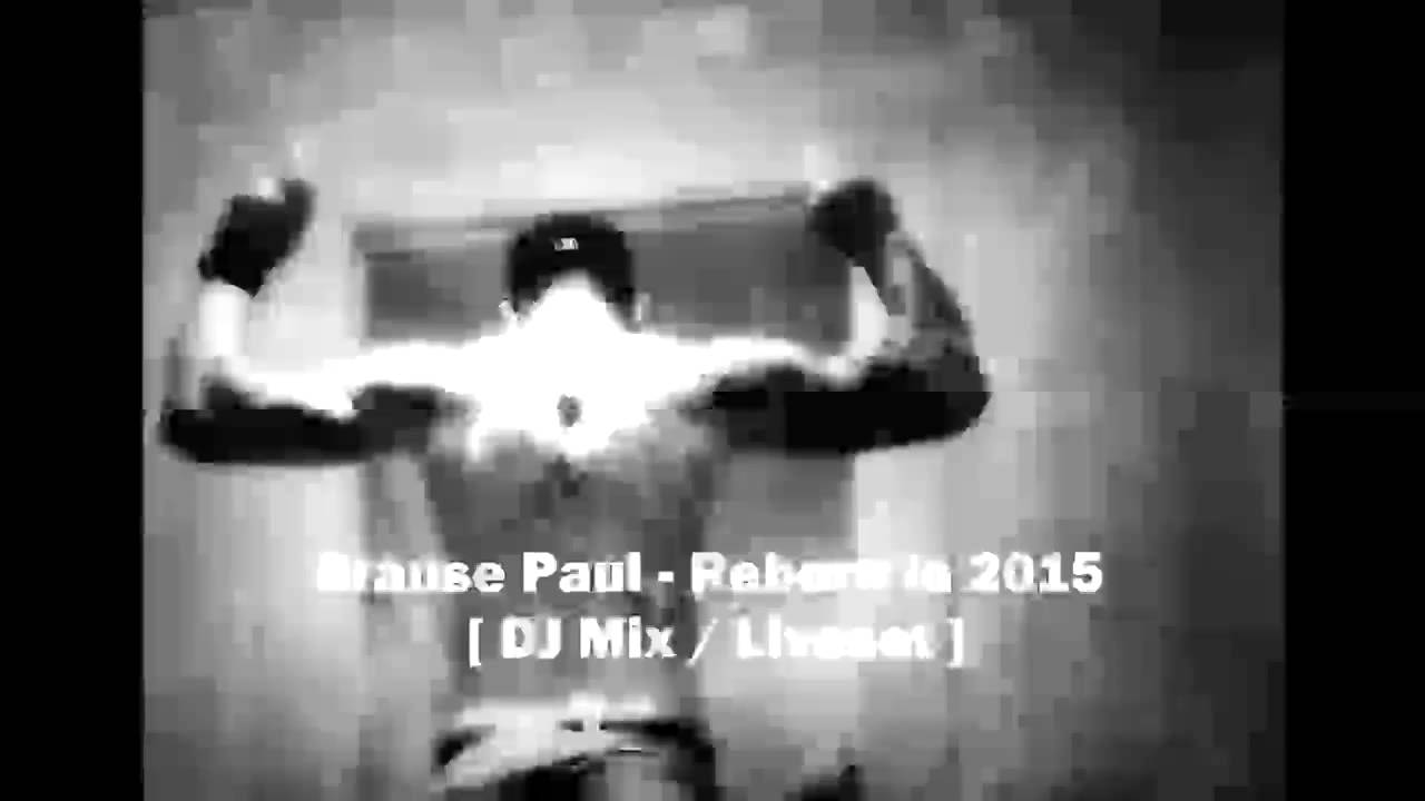 Brause Paul - Reborn in 2015 (DJ Mix / Liveset) - YouTube