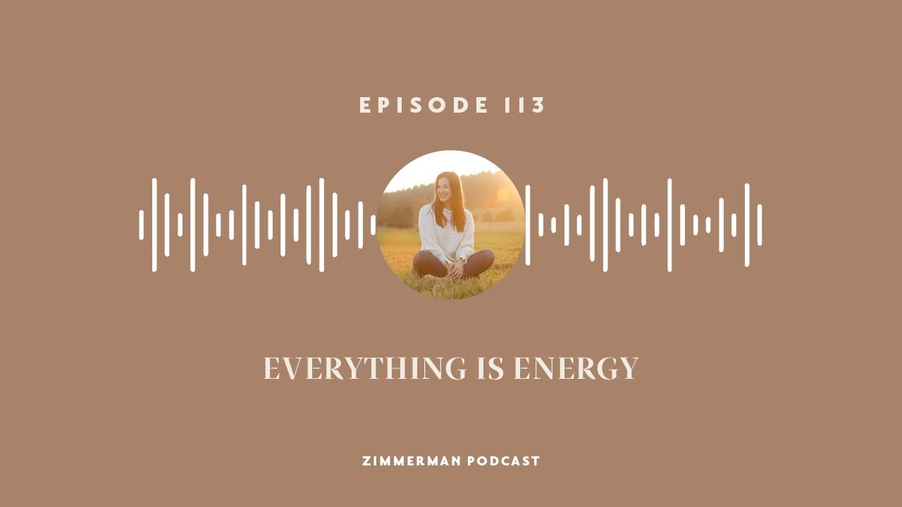 Everything is Energy | Zimmerman Podcast 113 - YouTube