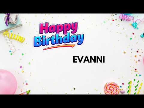 EVANNI Happy Birthday Song – Birthday Wishes for #Evanni
