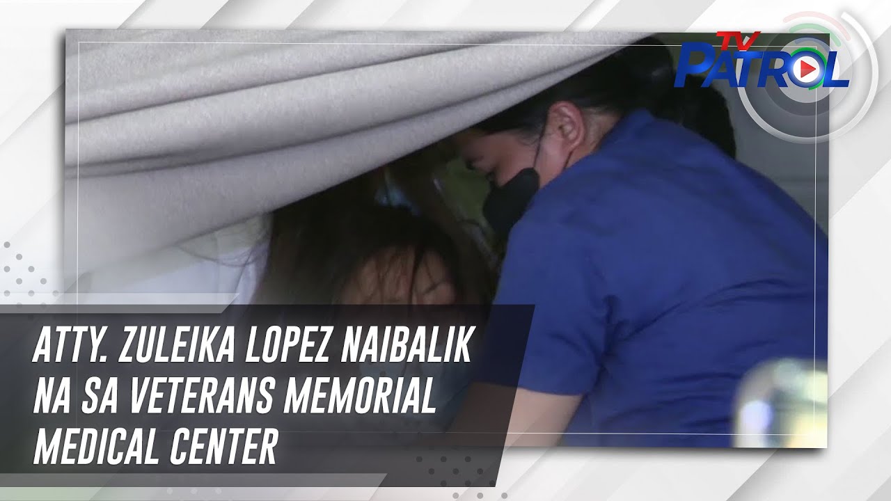 Atty. Zuleika Lopez naibalik na sa Veterans Memorial Medical Center ...