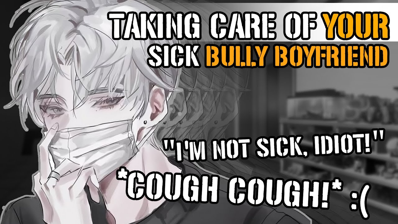 Taking Care Of Your Sick Bully Boyfriend [M4A ASMR] [Bully x Listener ...