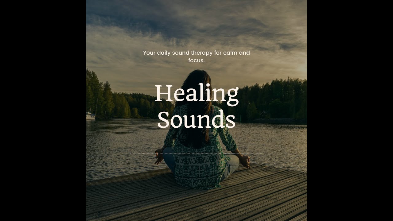 Healing Sounds – Your daily sound therapy for calm and focus - YouTube