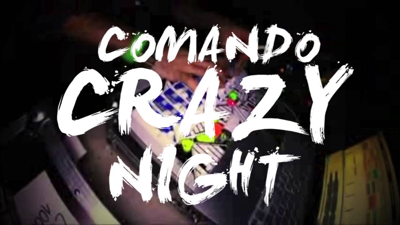 COMANDO CRAZY NIGHT - YouTube