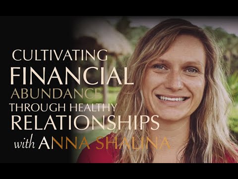 Cultivating financial abundance through better relationships with Anna ...