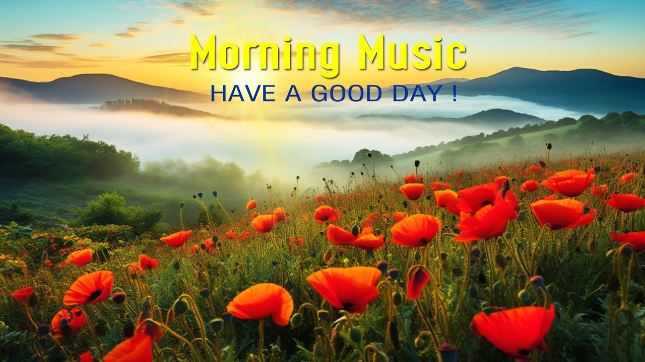 THE BEST GOOD MORNING MUSIC - Happy & Positive Energy - Powerful ...