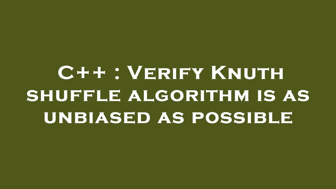 C++ : Verify Knuth shuffle algorithm is as unbiased as possible - YouTube