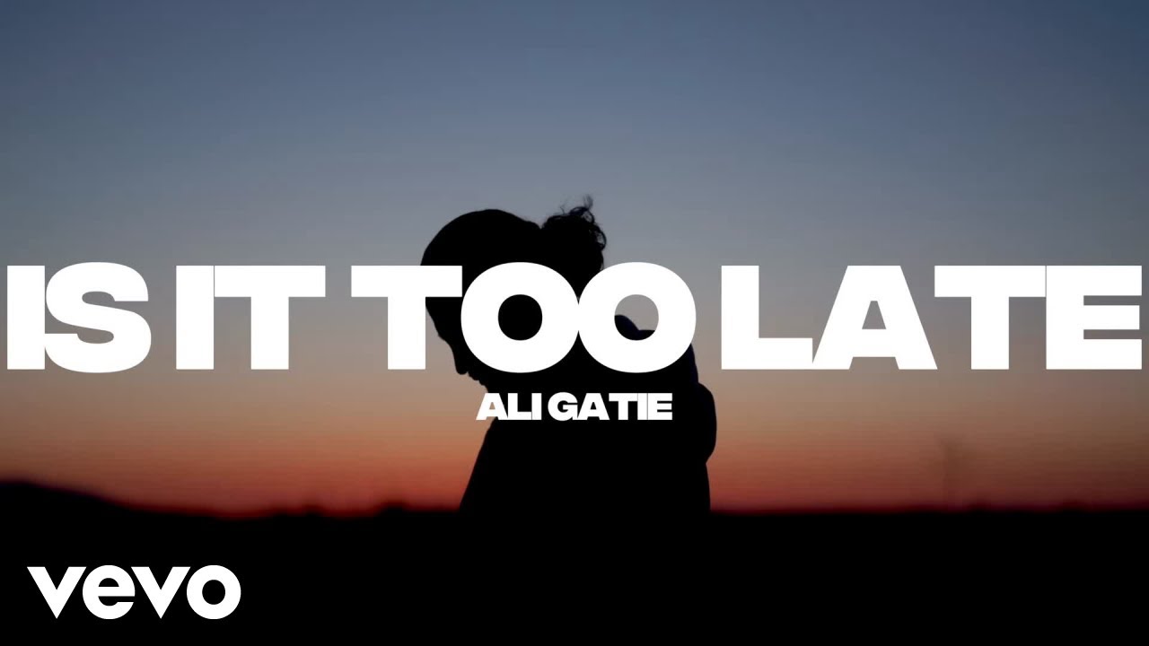 ALI GATIE - Is It Too Late (Official Music Video) (Lyric Video) - YouTube