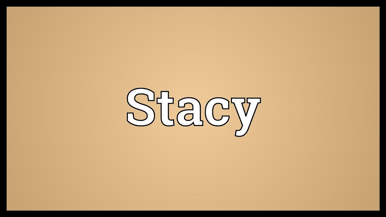 Stacy Meaning