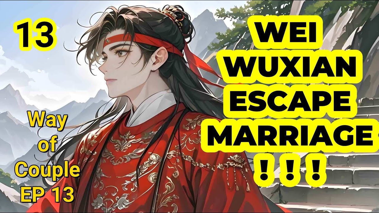 Wei Wuxian escaped from the wedding｜Way of Couple EP 13 【MDZS Wangxian ...