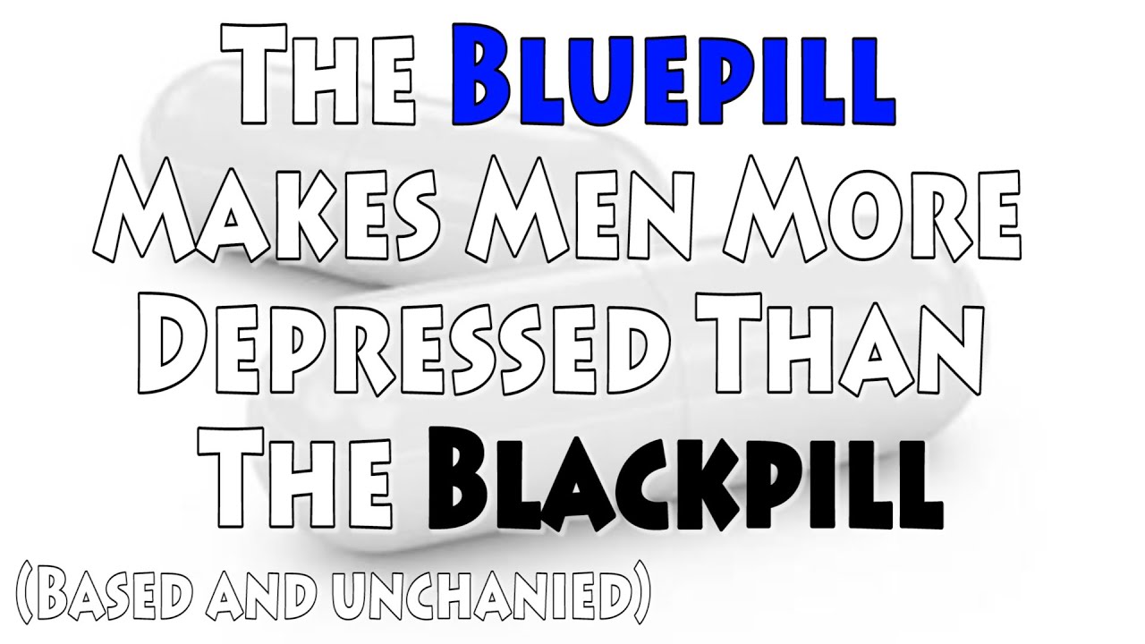 The Bluepill Makes Men More Depressed Than The Blackpill Based And 1774