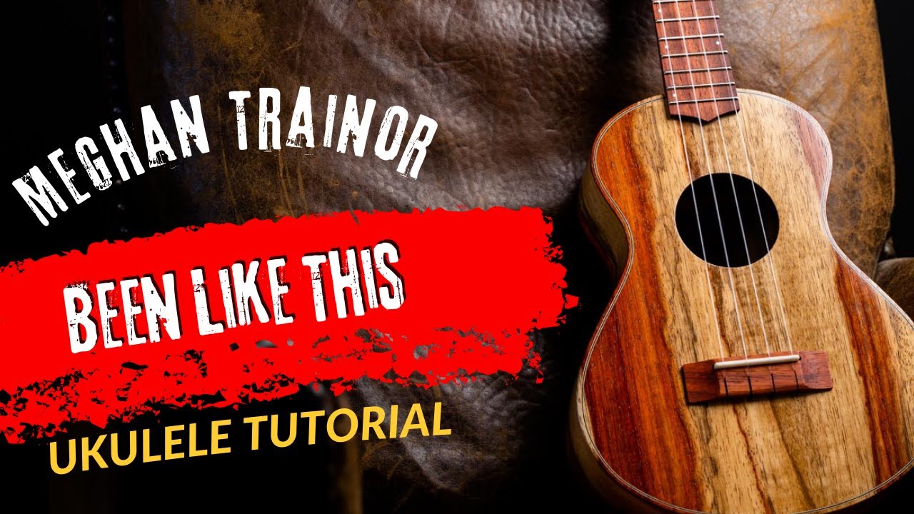 Ukulele Tutorial Meghan Trainor Been Like This - YouTube
