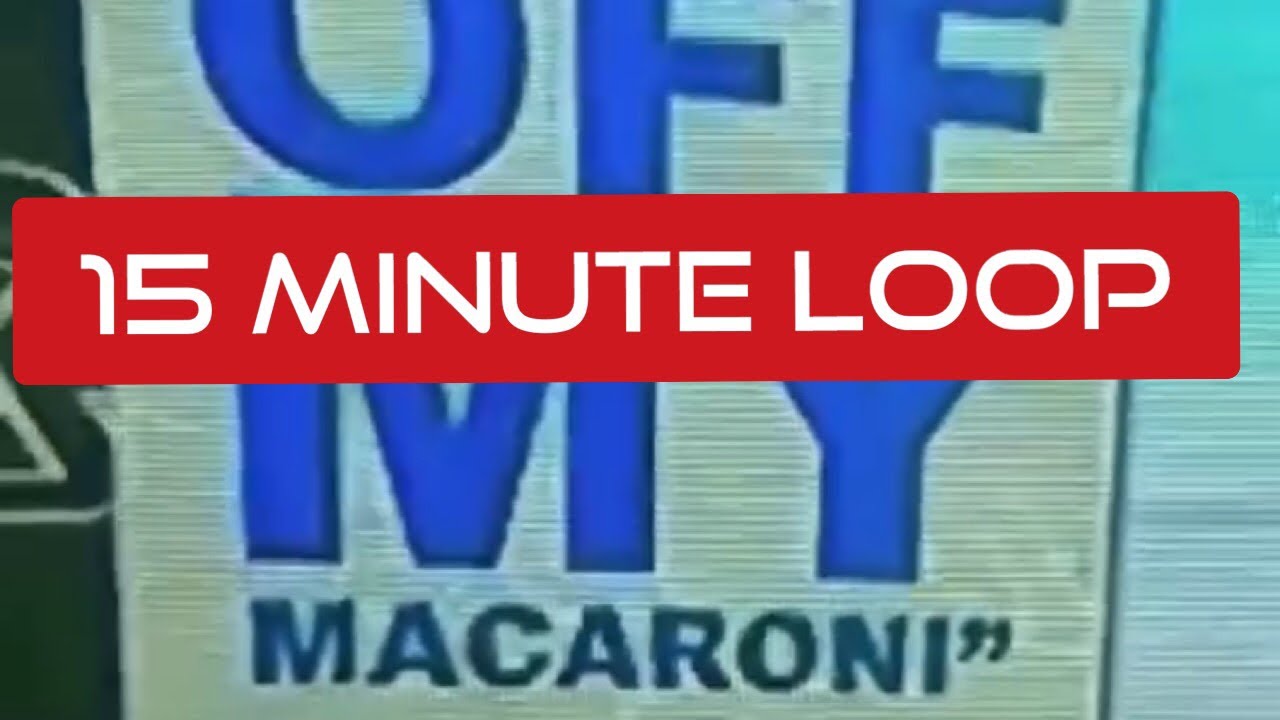 Hands off my macaroni 15 minutes loop - YouTube