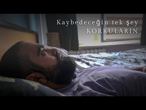 Bu Hayatta Korkularından Başka Kaybedeceğin Hiçbir Şey Yok