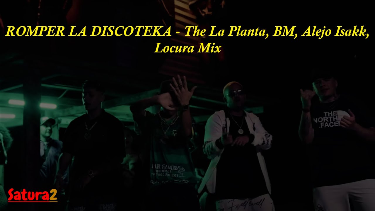 ROMPER LA DISCOTEKA - The La Planta, BM, Alejo Isakk, Locura Mix ...