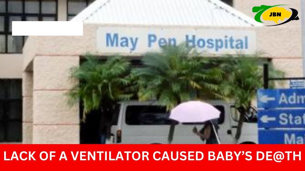 Newborn dies in May Pen Hospital because of lack of a ventilator/JBNN ...