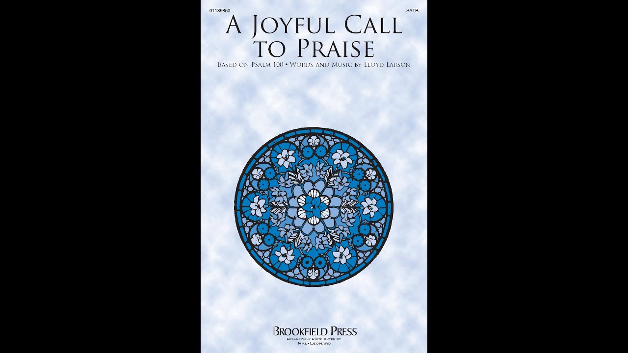A JOYFUL CALL TO PRAISE (SATB Choir)– Lloyd Larson - YouTube
