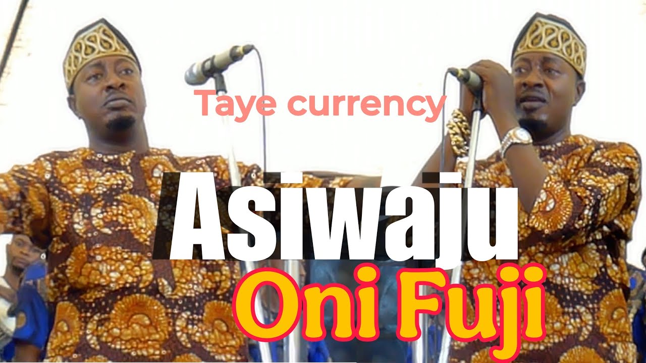 TAYE CURRENCY DI ASIWAJU ONI FUJI - YouTube
