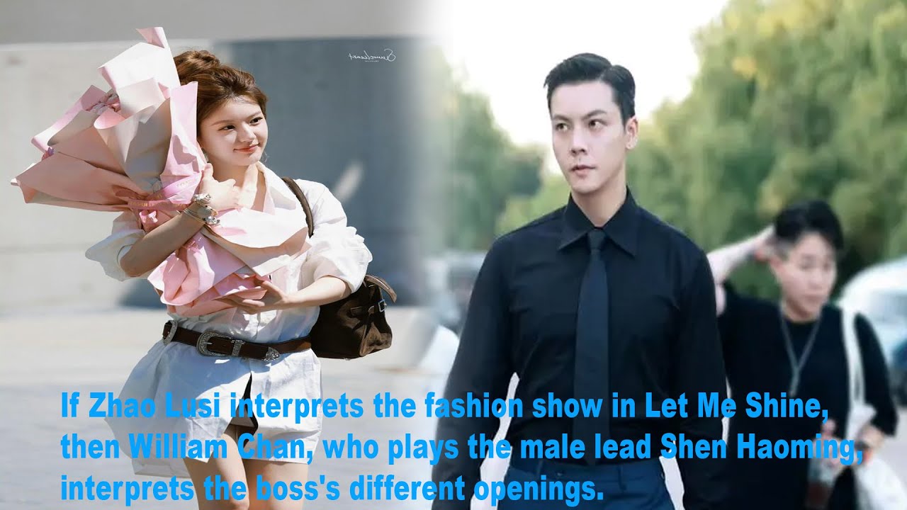 If Zhao Lusi interprets the fashion show in Let Me Shine, then William Chan, who plays the male ...