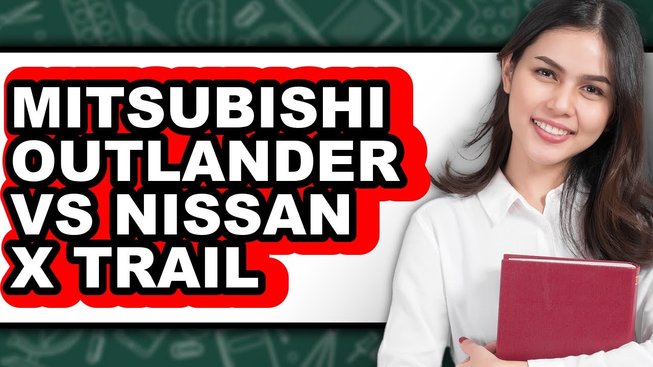 Mitsubishi Outlander Vs Nissan X Trail - Which Is Better? - YouTube