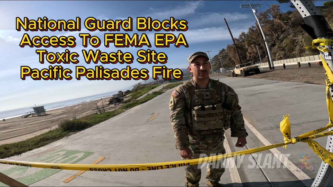 National Guard Blocks FEMA EPA Toxic Waste Site Pacific Palisades #Fire ...