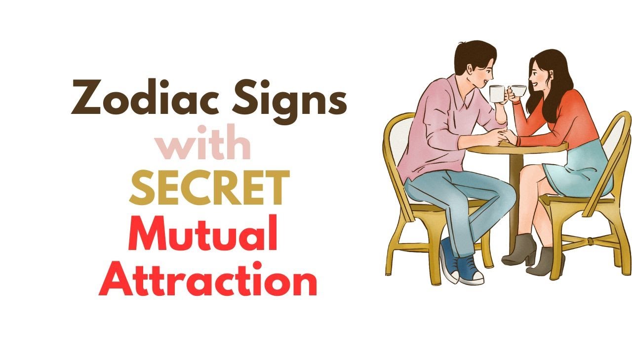 6 Zodiac Sign Pairs with Secret Mutual Attraction - YouTube