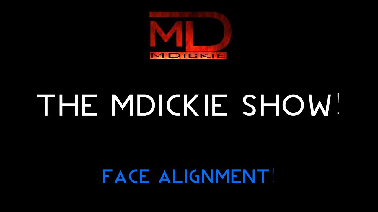 The MDickie Show | Part 2 (Face Alignment) - YouTube