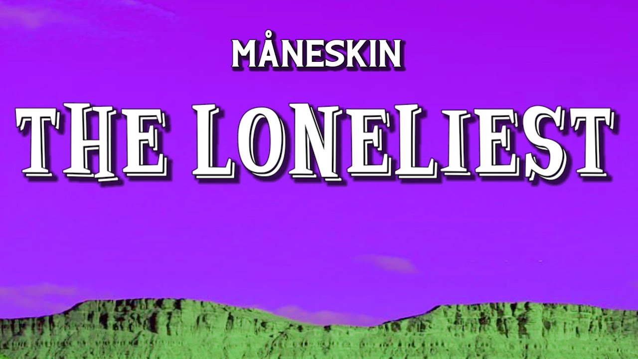 Måneskin - THE LONELIEST (Lyrics) - YouTube