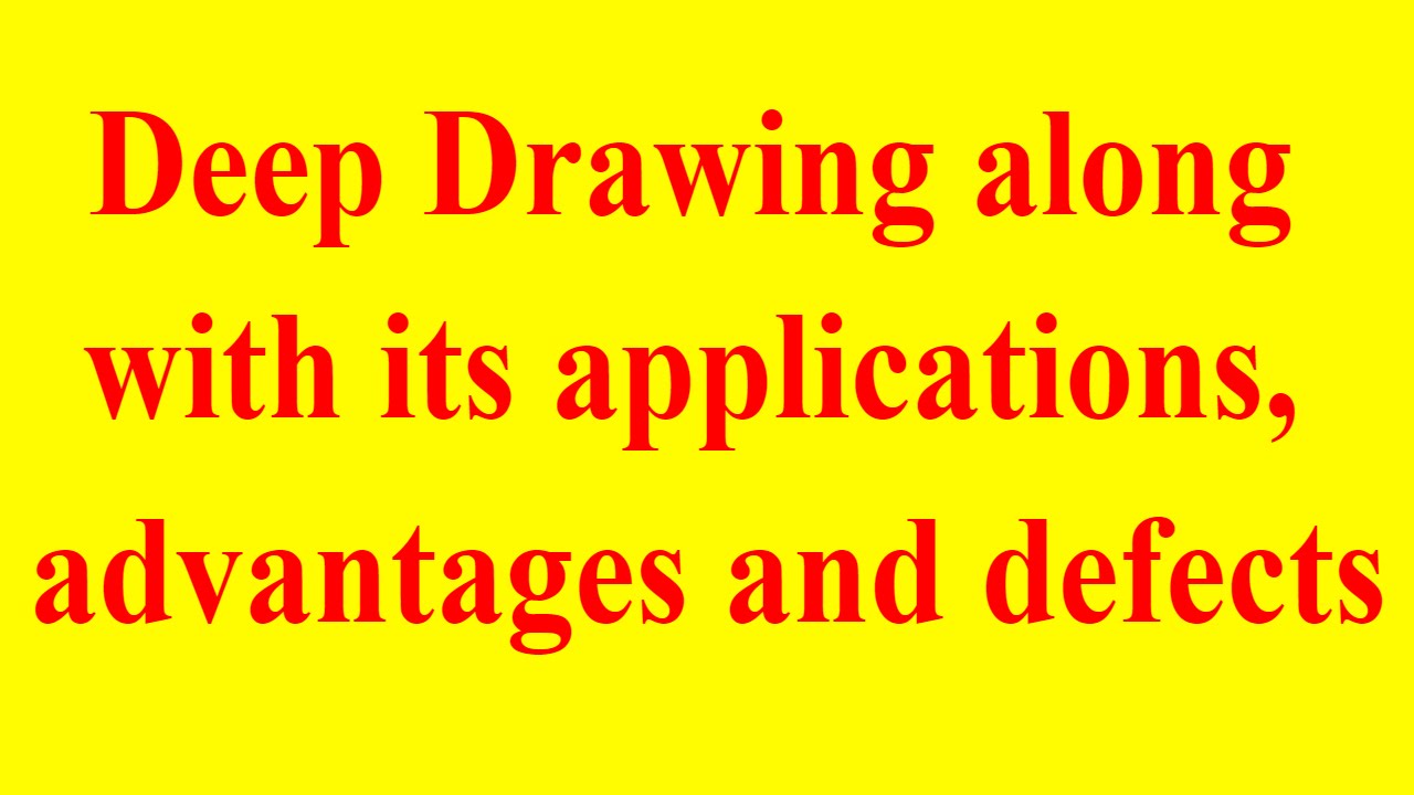 deep drawing with its applications, defects and advantages explained ...