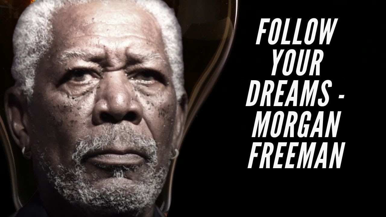 Morgan Freeman: A Powerful Message to Follow Your Dreams - YouTube
