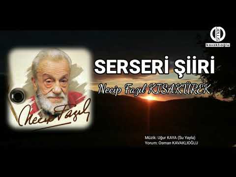 SERSERİ ŞİİRİ Şair: Necip Fazıl KISAKÜREK Yorum: Osman KAVAKLIOĞLU