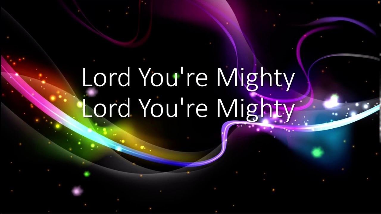 Lord Your Mighty Lyrics - YouTube