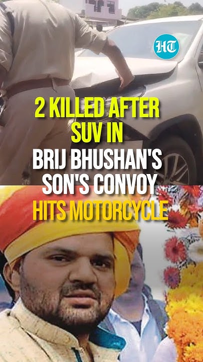 2 Killed After SUV In Brij Bhushan Sharan Singh's Son's Convoy Hits Motorcycle In UP's Gonda |# ...