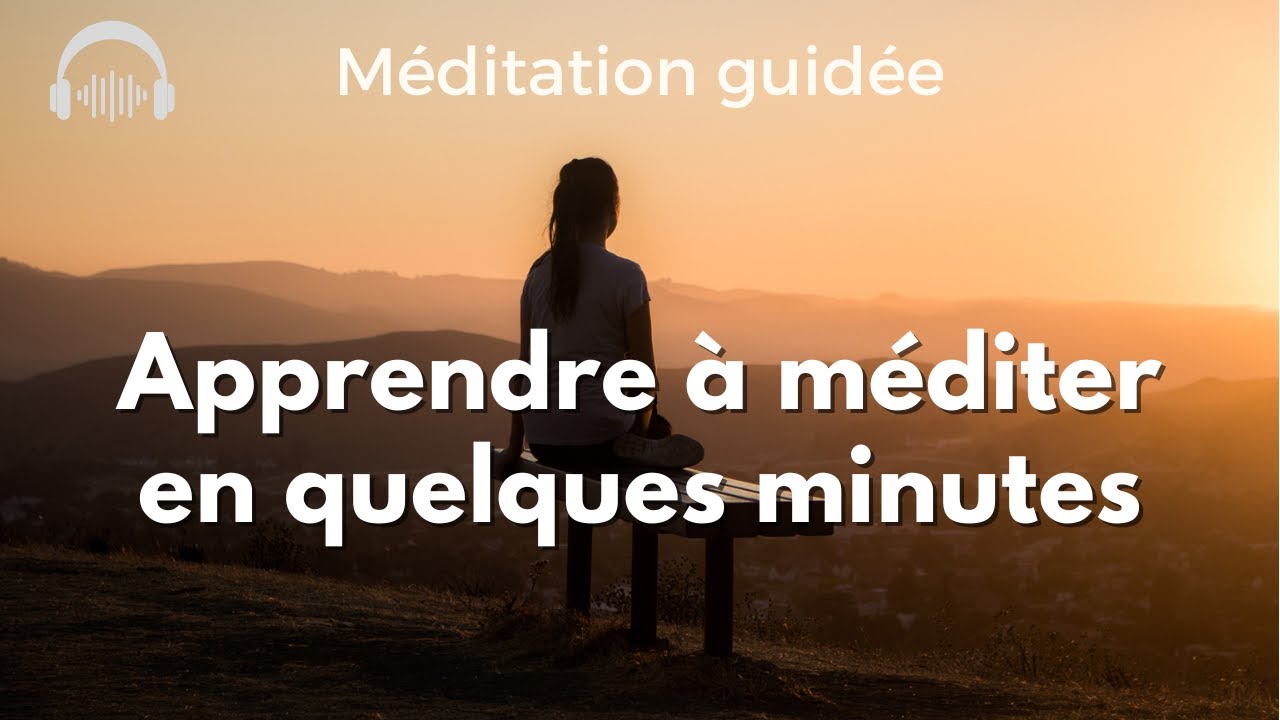 Apprendre à méditer en quelques minutes [méditation guidée] - YouTube