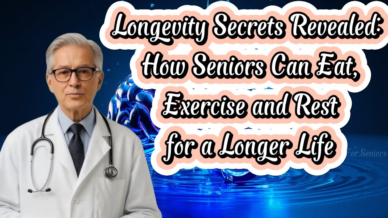 Longevity Secrets Revealed: How Seniors Can Eat, Exercise, and Rest for ...